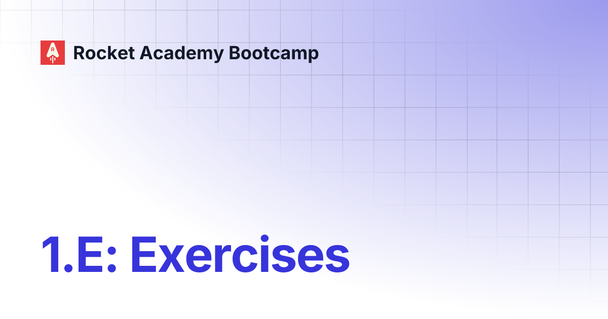1.E: Exercises | Rocket Academy Bootcamp