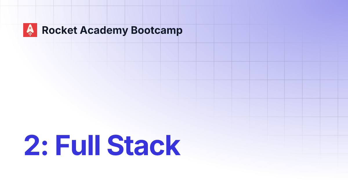 2: Full Stack | Rocket Academy Bootcamp
