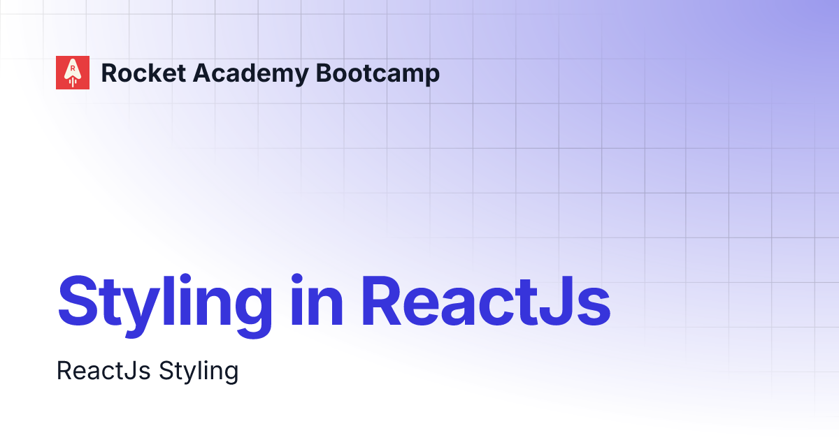 Styling in ReactJs | Rocket Academy Bootcamp