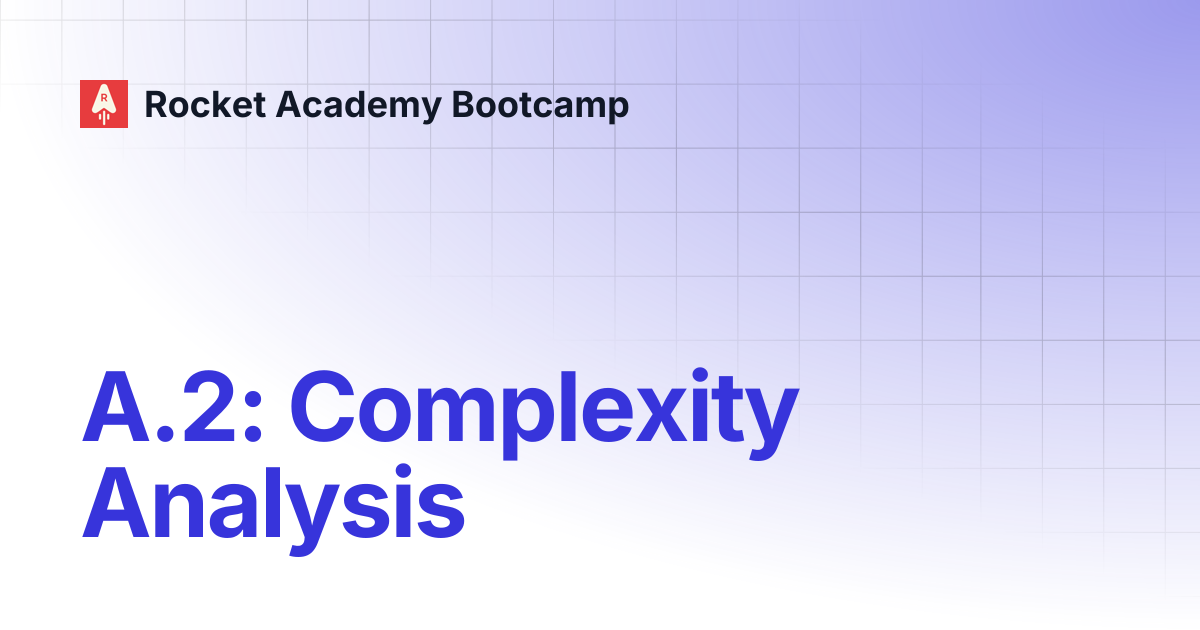A.2: Complexity Analysis | Rocket Academy Bootcamp