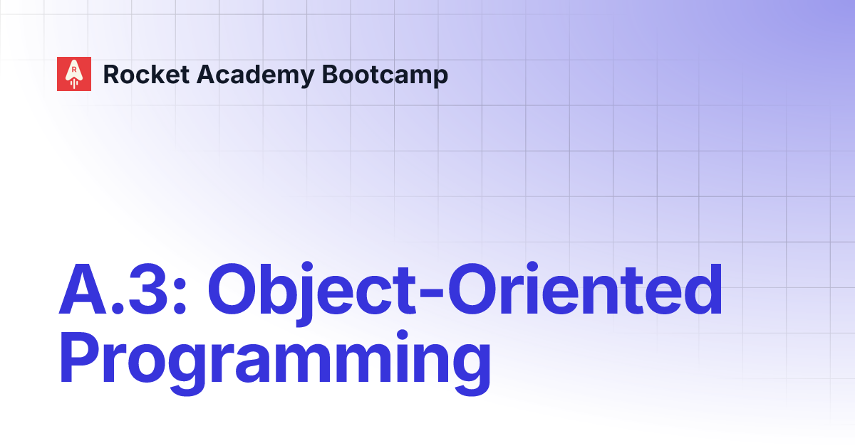 A.3: Object-Oriented Programming | Rocket Academy Bootcamp