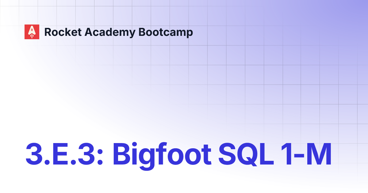 3.E.3: Bigfoot SQL 1-M | bootcamp