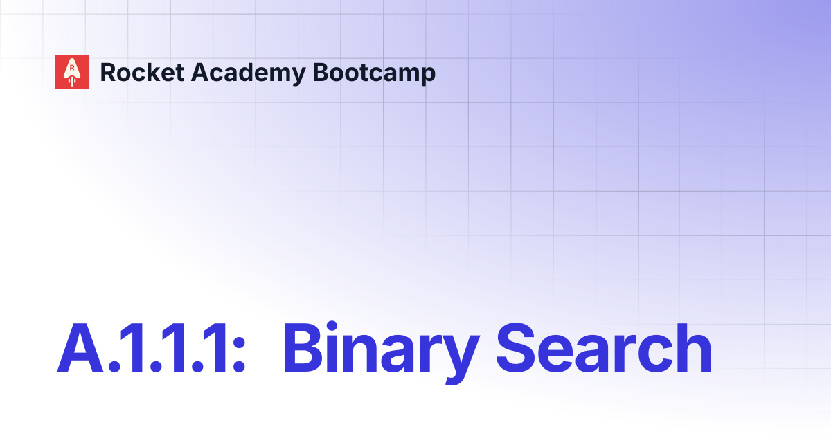 A.1.1.1: Binary Search | Rocket Academy Bootcamp