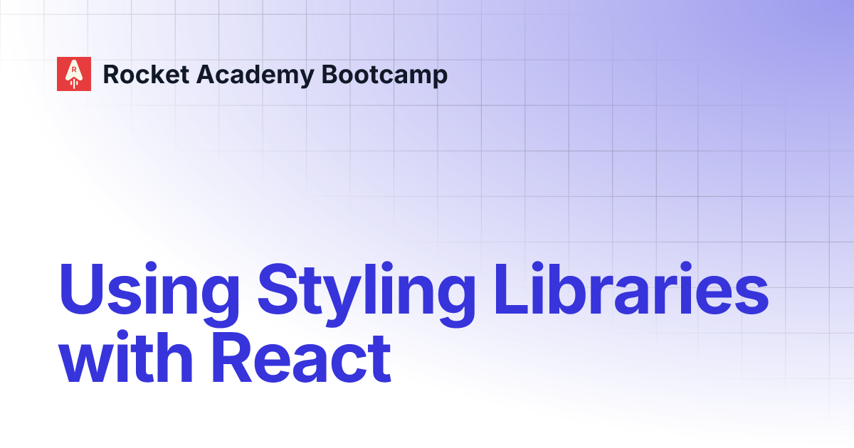 Using Styling Libraries With React Rocket Academy Bootcamp